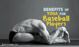 4 Major Benefits of Yoga For Baseball Players - DoYou