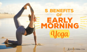 5 Benefits of Early Morning Yoga - DoYou