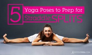 5 Yoga Poses to Help You Get Into Straddle Splits - DoYou