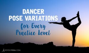 5 Dancer Pose Variations for Different Practice Levels - DoYou