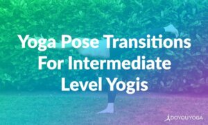 5 Yoga Pose Transitions for Intermediate Level Yogis (ANIMATED) - DoYou