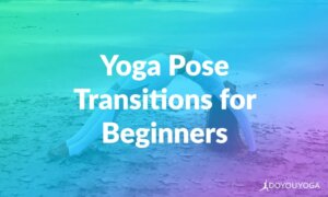 6 Yoga Pose Transitions for Beginners - DoYou