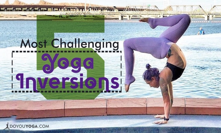 The Five Most Challenging Yoga Inversions - DoYou The Five Most Challenging Yoga Inversions - DoYou