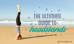 The Ultimate Guide to Practicing Headstands - DoYou