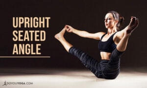 How to Do Upright Seated Angle Pose - DoYou