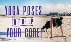 Yoga Poses to Fire Up Your Core and Find Inner Power - DoYou